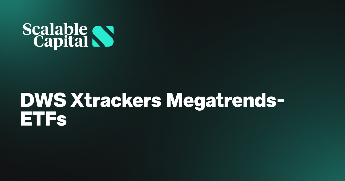 DWS Xtrackers Megatrends-ETFs | Scalable Capital
