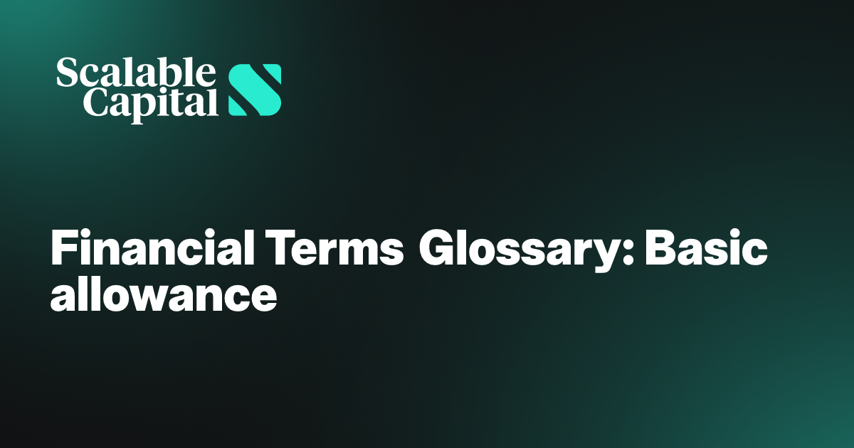 Financial Terms Glossary: Basic allowance | Scalable Capital